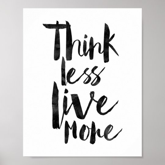 Think Less Live More Poster | Zazzle.com