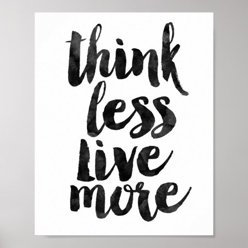 Think Less Live More Poster | Zazzle