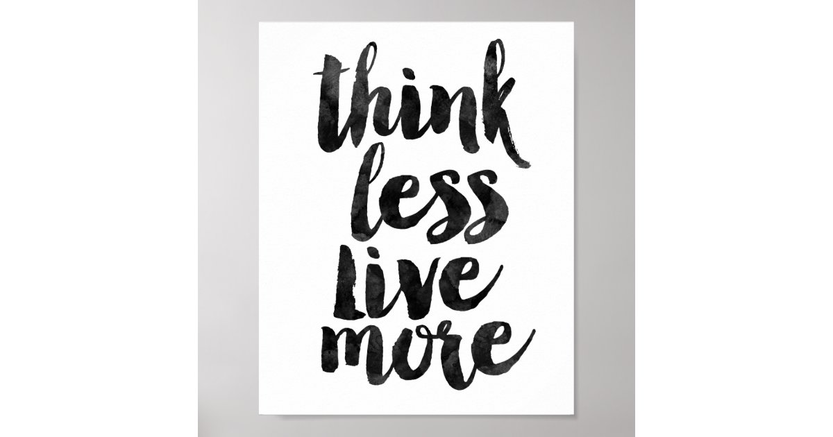 Think Less Live More Poster | Zazzle