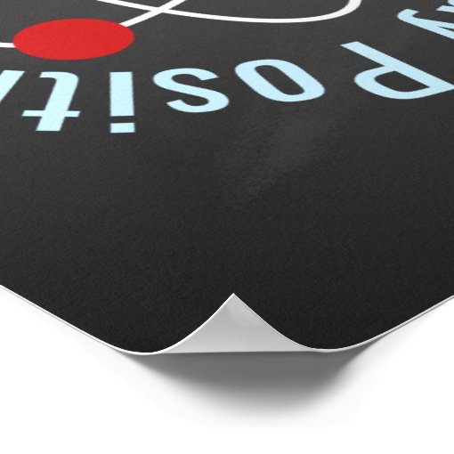 Think Like A Proton And Stay Positive classroom Poster | Zazzle