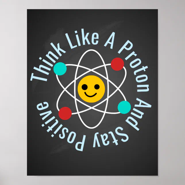 Think Like A Proton And Stay Positive classroom Poster | Zazzle