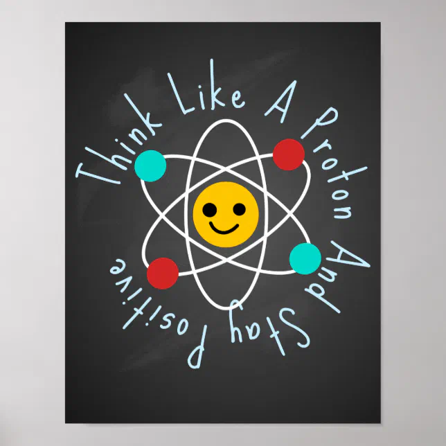 Think Like A Proton And Stay Positive classroom Poster | Zazzle