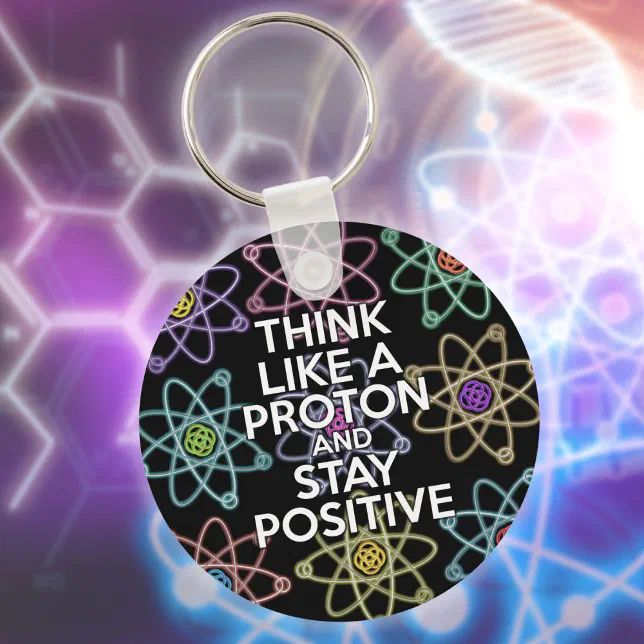 Think Like A Proton And Stay Positive Fun Quote Keychain | Zazzle