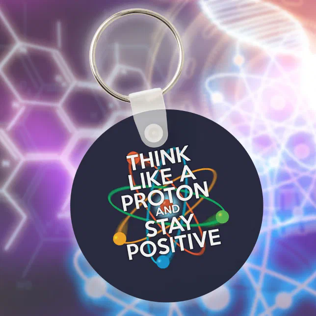 Think Like A Proton And Stay Positive Fun Quote Keychain | Zazzle