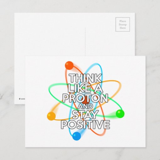THINK LIKE A PROTON AND STAY POSITIVE POSTCARD | Zazzle