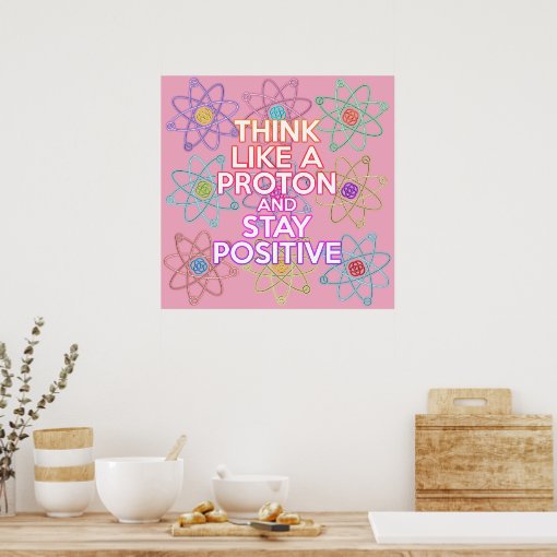 THINK LIKE A PROTON Fun Modern Science Quote Poster | Zazzle