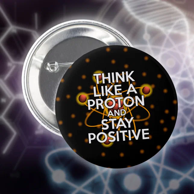 Think Like A Proton Funny Science Quote Pinback Button | Zazzle