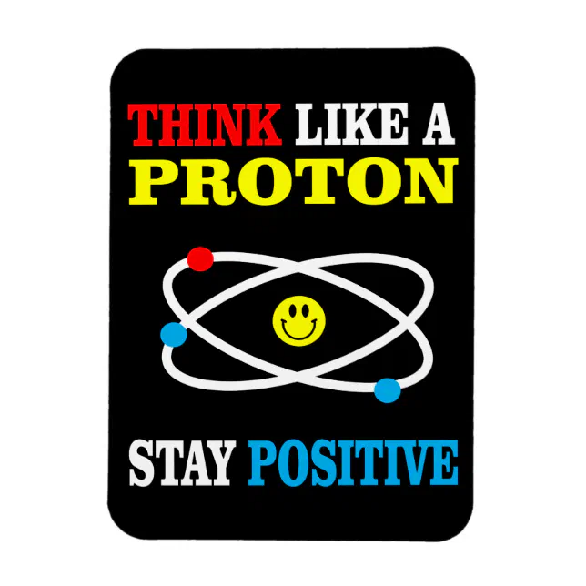 Think Like a Proton, Stay Positive Magnet | Zazzle