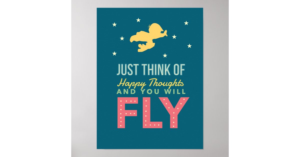 Think of Happy Thoughts and You will FLY Poster | Zazzle