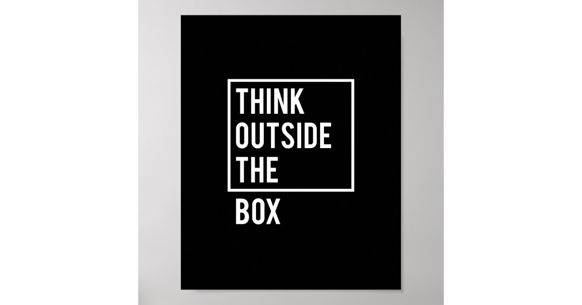 Think Outside The Box Poster | Zazzle