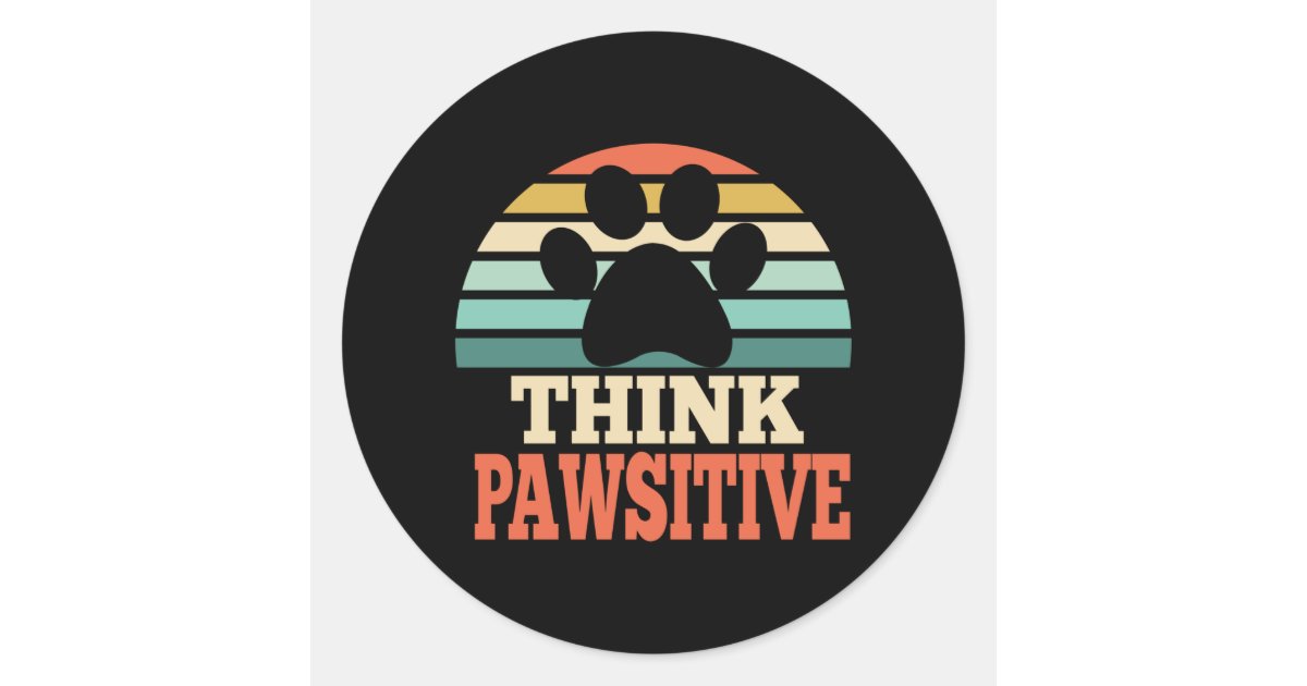 Think Pawsitive Classic Round Sticker | Zazzle