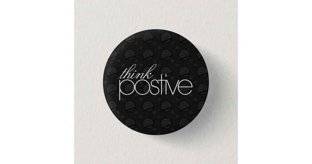 Think Positive Button | Zazzle