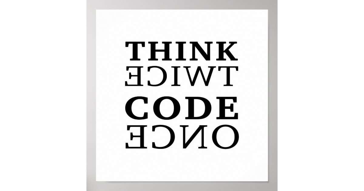 Think twice Code once Poster | Zazzle