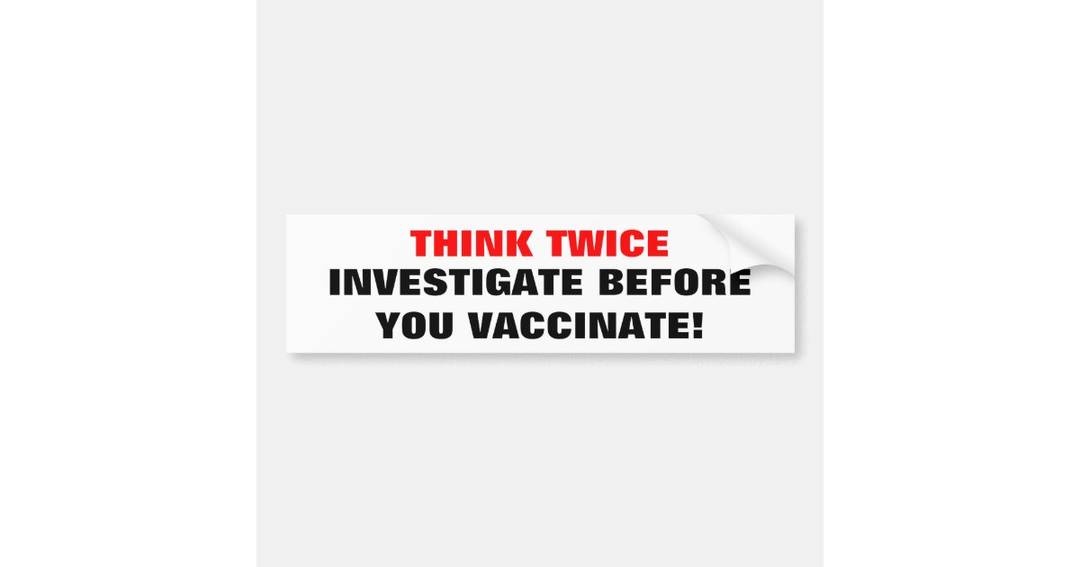 THINK TWICE, INVESTIGATE BEFORE YO... - Customized Bumper Sticker | Zazzle