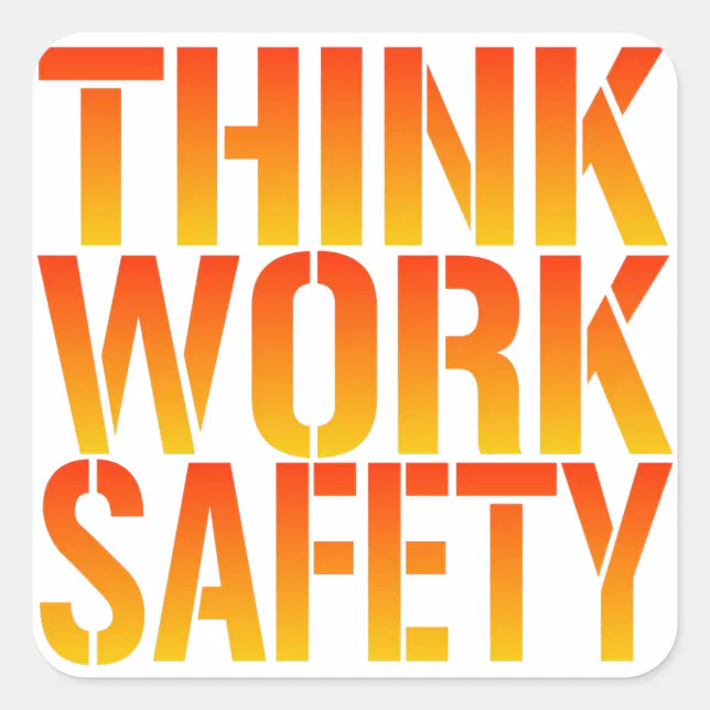 Think Work Safety Square Sticker | Zazzle