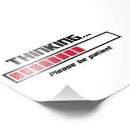 Thinking Loading Bar Please Be Patient Photo Print | Zazzle