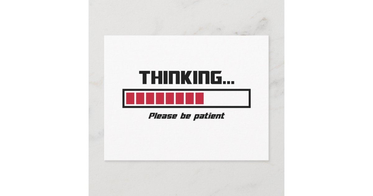 Thinking Loading Bar Please Be Patient Postcard | Zazzle