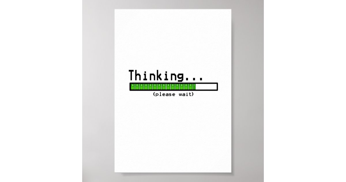 Thinking, Please Wait Poster | Zazzle