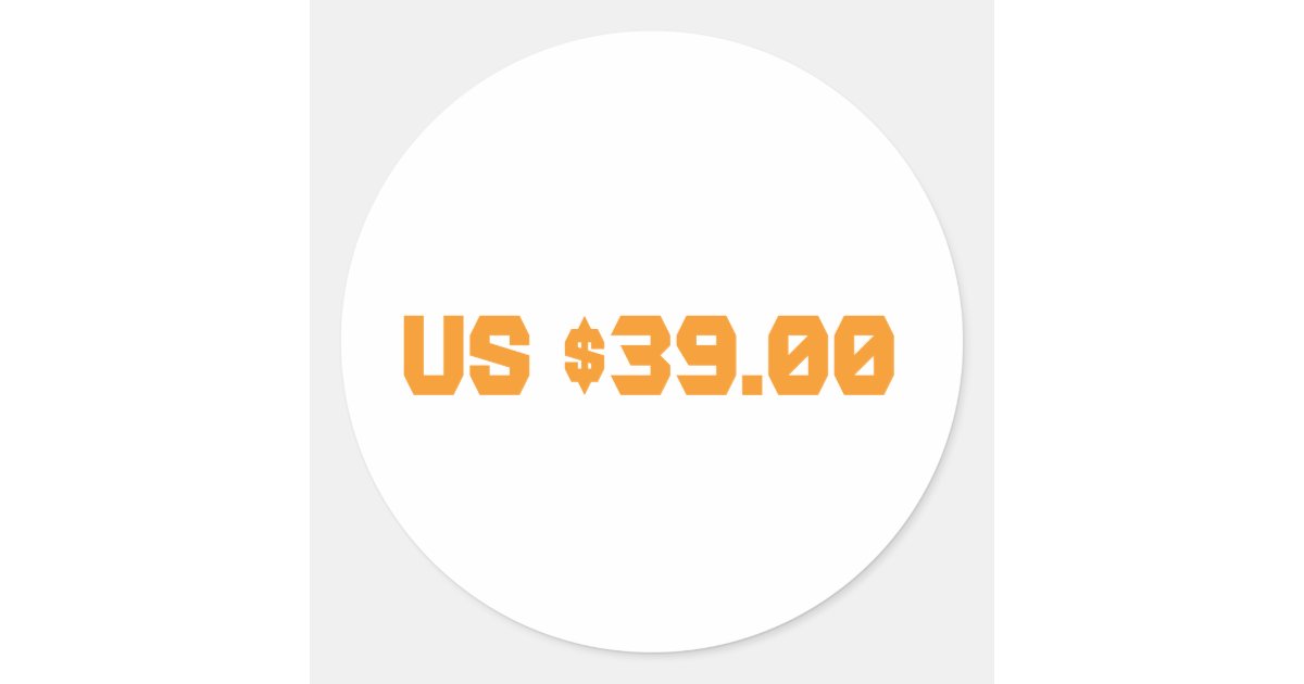 Thirty nine dollars classic round sticker | Zazzle