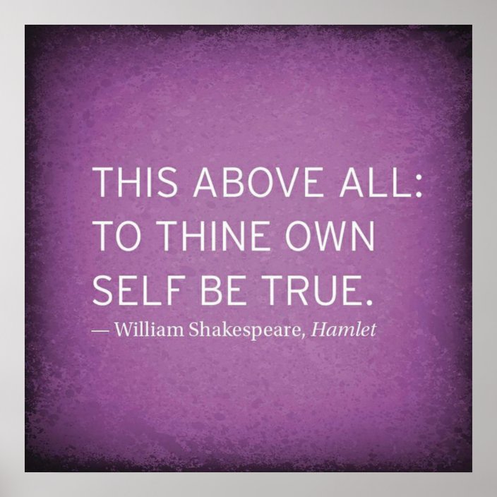 "This above all, to thine own self be true" Poster | Zazzle