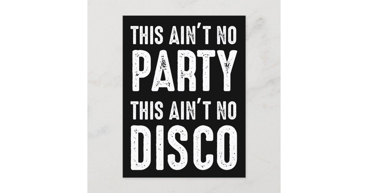 This Ain't No Party, This Ain't No Disco Postcard | Zazzle