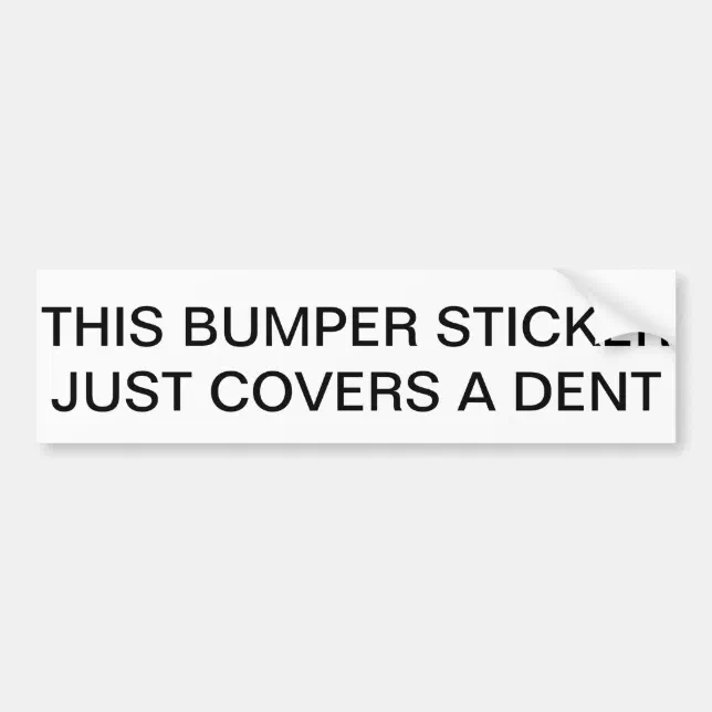 This Bumper Sticker Just Covers a Dent | Zazzle