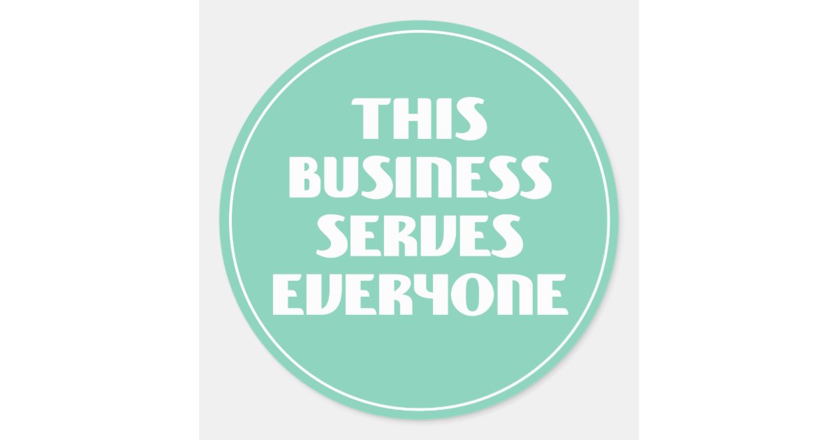 This Business Serves Everyone Classic Round Sticker | Zazzle