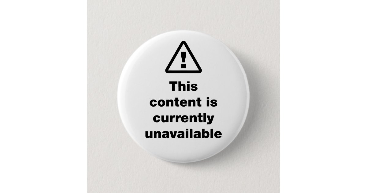 ⚠ This Content Is Currently Unavailable Button | Zazzle