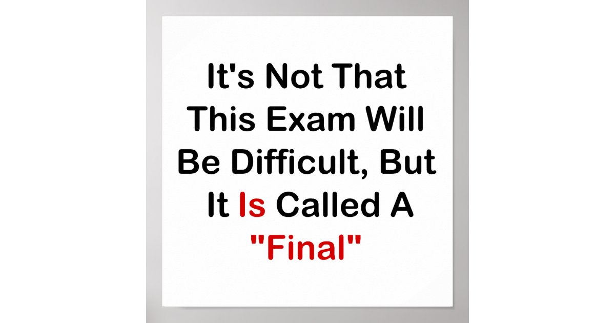 This Exam Is "Final" Poster | Zazzle