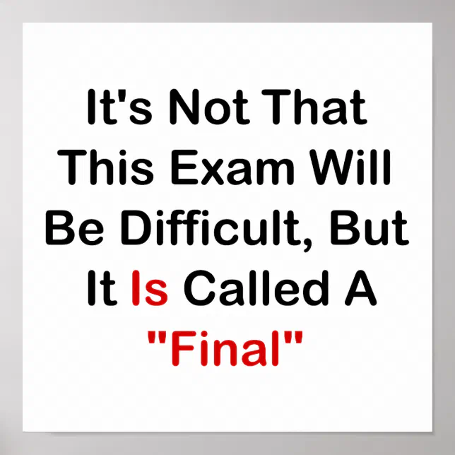 This Exam Is "Final" Poster | Zazzle