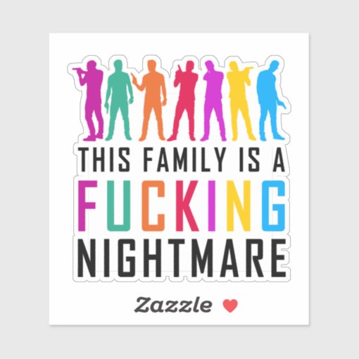 "This Family is a F*cking Nightmare" Sticker | Zazzle