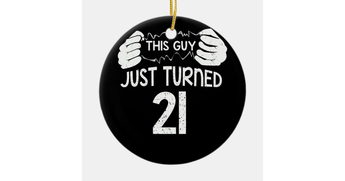 This Guy Just Turned 21 21st Birthday Ceramic Ornament | Zazzle