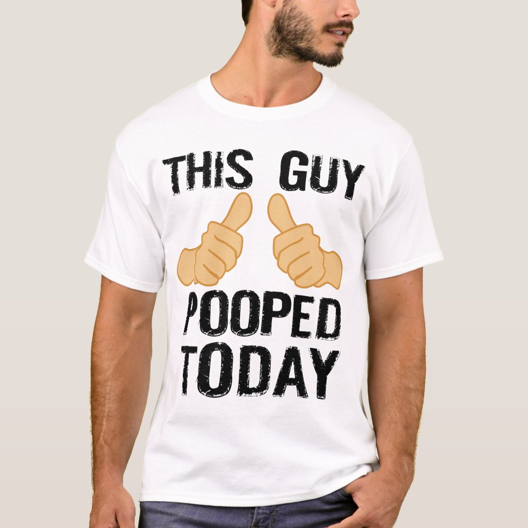 THIS GUY POOPED TODAY T-Shirt | Zazzle
