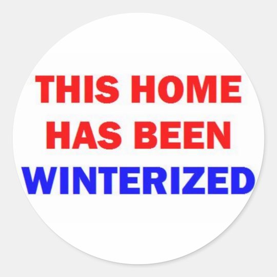 This Home Has Been Winterized Classic Round Sticker | Zazzle.com