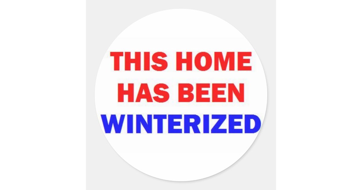 This Home Has Been Winterized Classic Round Sticker | Zazzle