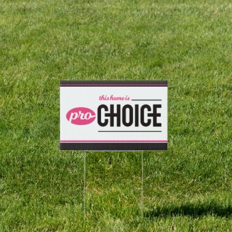 This Home Is Pro-Choice Yard Sign (12x18) | Zazzle