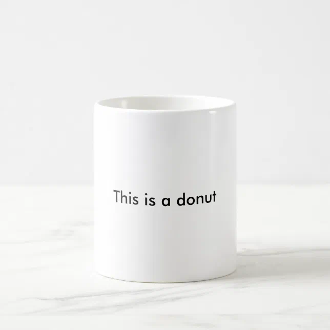 This is a donut. Topologically speaking. Coffee Mug | Zazzle