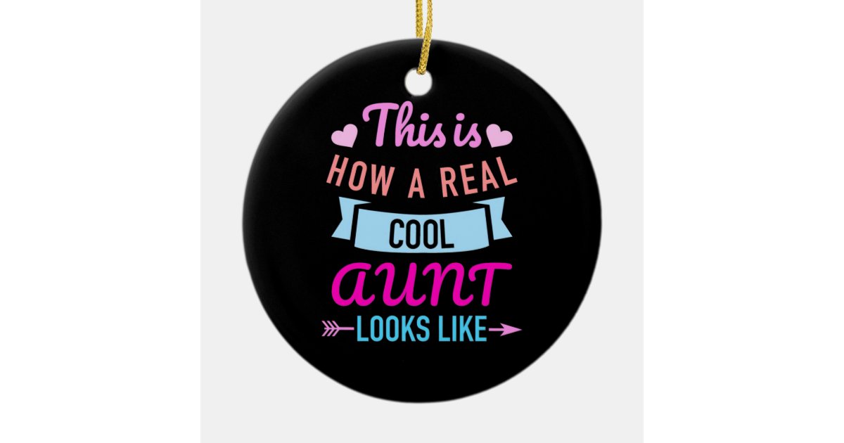 This Is How A Real Cool Aunt Looks Like Ceramic Ornament | Zazzle