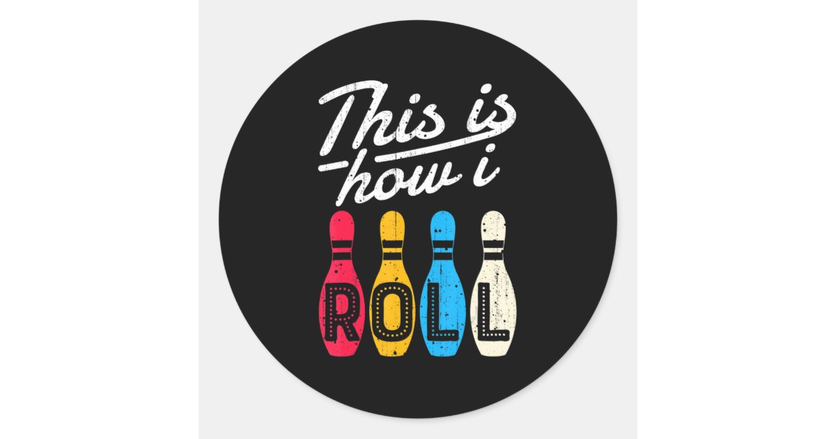 This is How I Roll Bowling Bowler Bowlers Fun Gif Classic Round Sticker ...