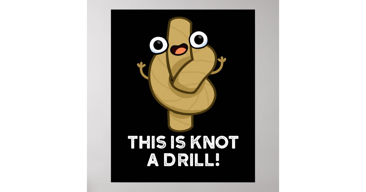This Is Knot A Drill Funny Rope Pun Dark BG Poster | Zazzle