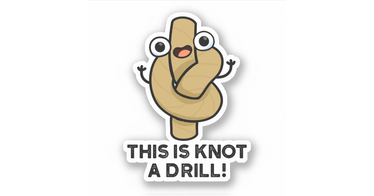 This Is Knot A Drill Funny Rope Pun Sticker | Zazzle