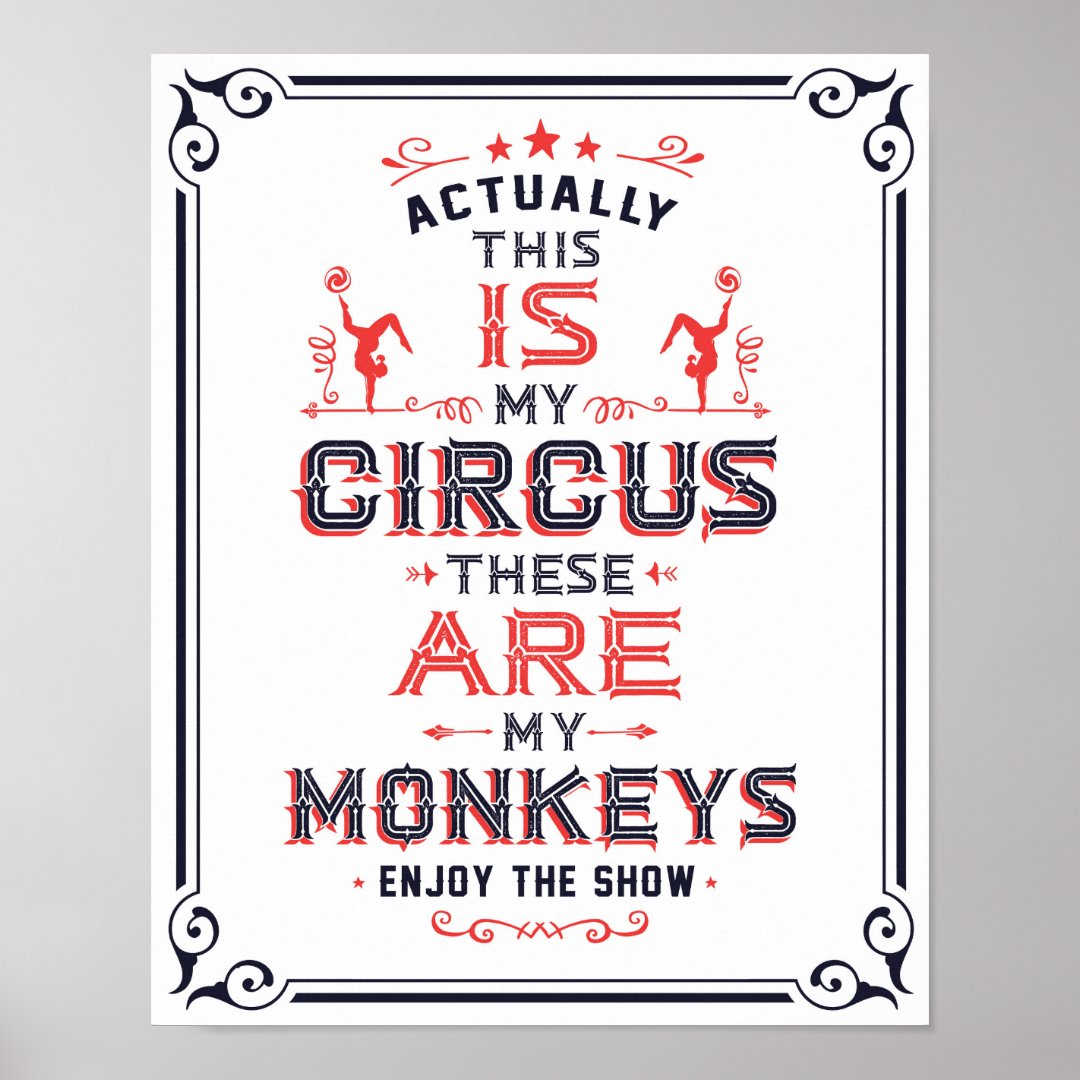 This IS My Circus these ARE my Monkeys Art Print | Zazzle