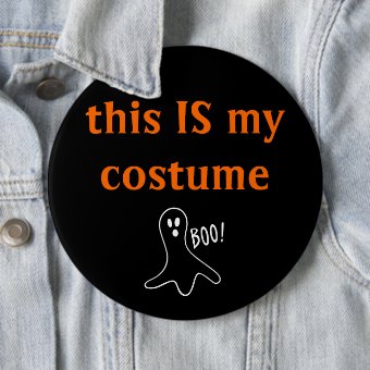 "this IS my costume" button with ghost | Zazzle