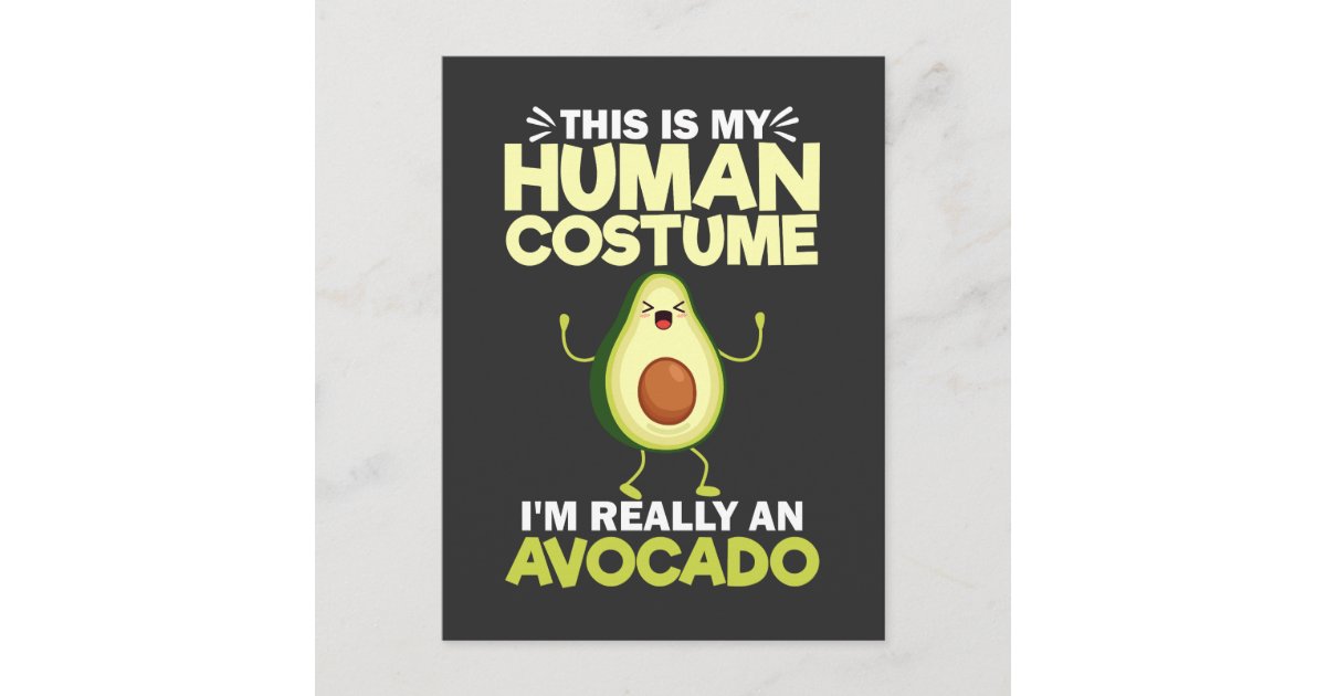 This Is My Human Costume I'm Really An Avocado Postcard | Zazzle
