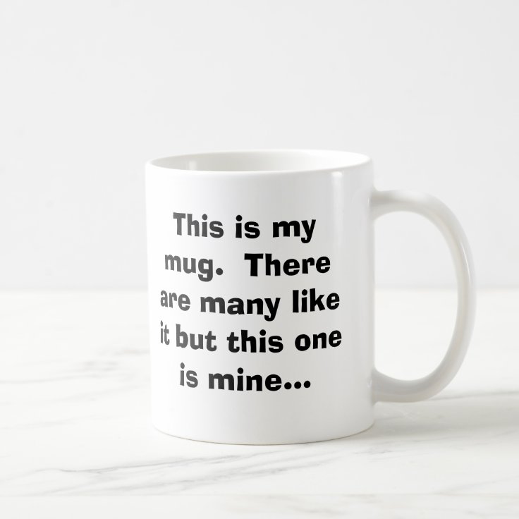 This is my mug. There are many like it but thi... Coffee Mug | Zazzle