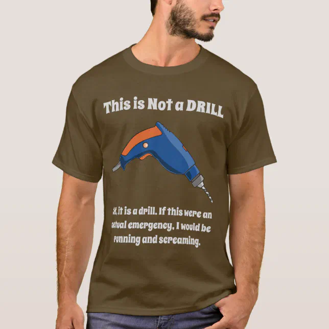 This is Not a Drill T-Shirt | Zazzle