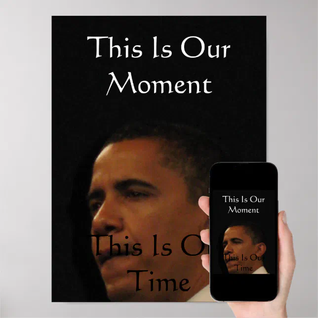 This is our moment, this is our time-Barack Obama Poster | Zazzle