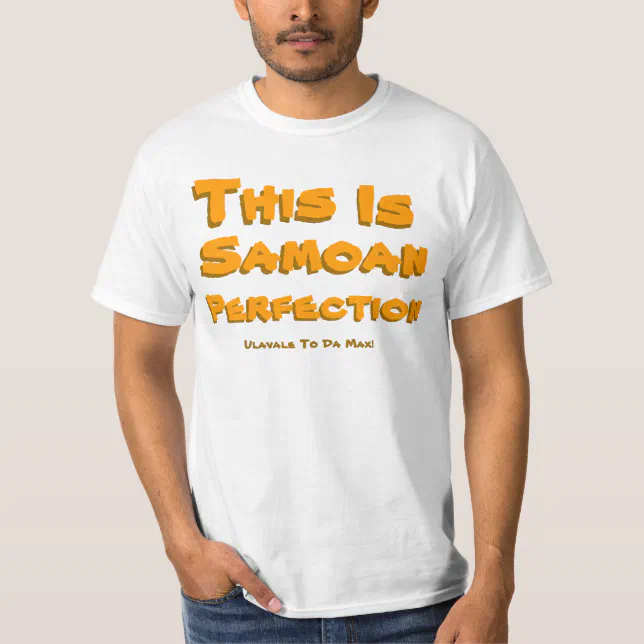This, Is, Samoan, Perfection, Ulavale To Da Max... T-Shirt | Zazzle