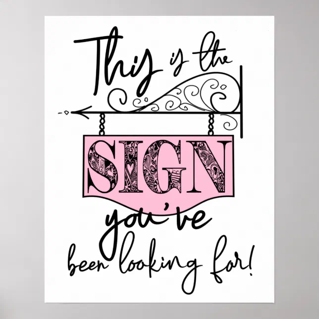This Is The Sign You've Been Looking For Poster | Zazzle
