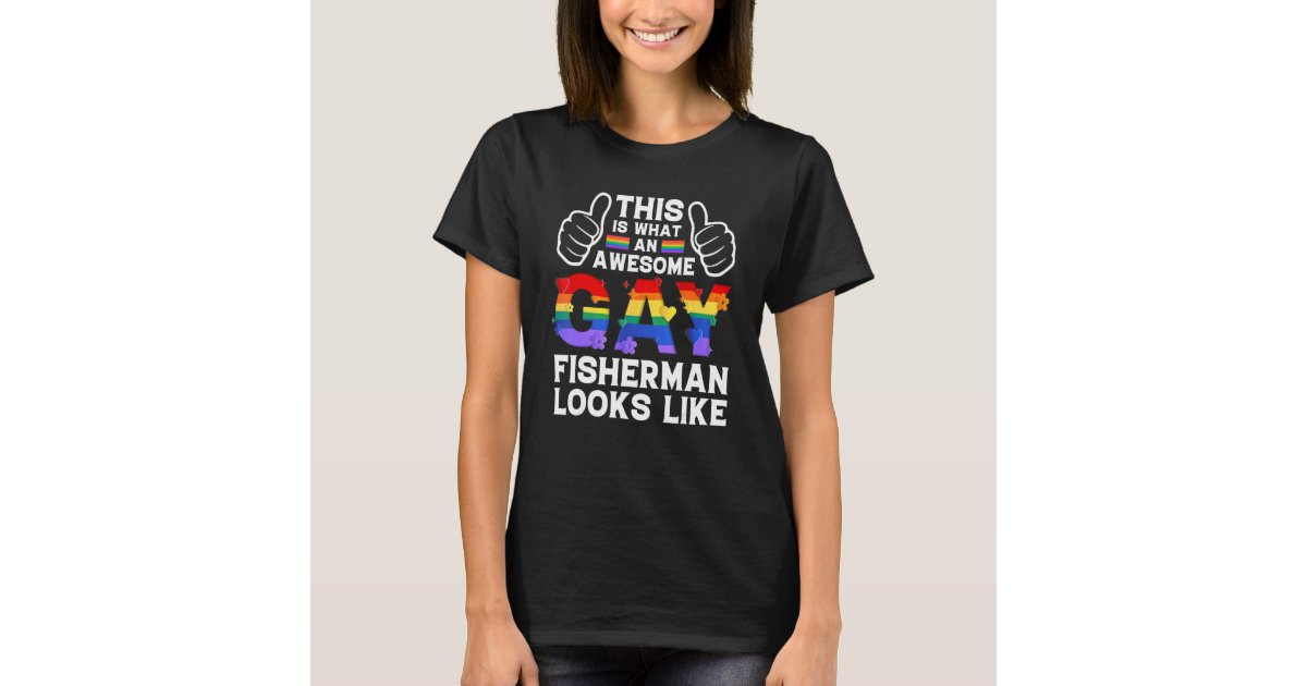 This Is What A Gay Fisherman Looks Like Lgbtq Prid T-Shirt | Zazzle